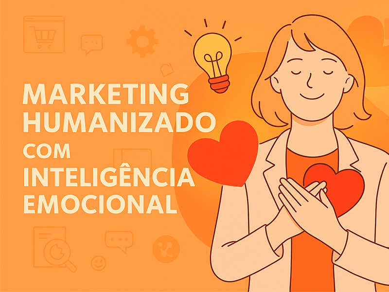 Marketing Humanizado com Inteligência Emocional